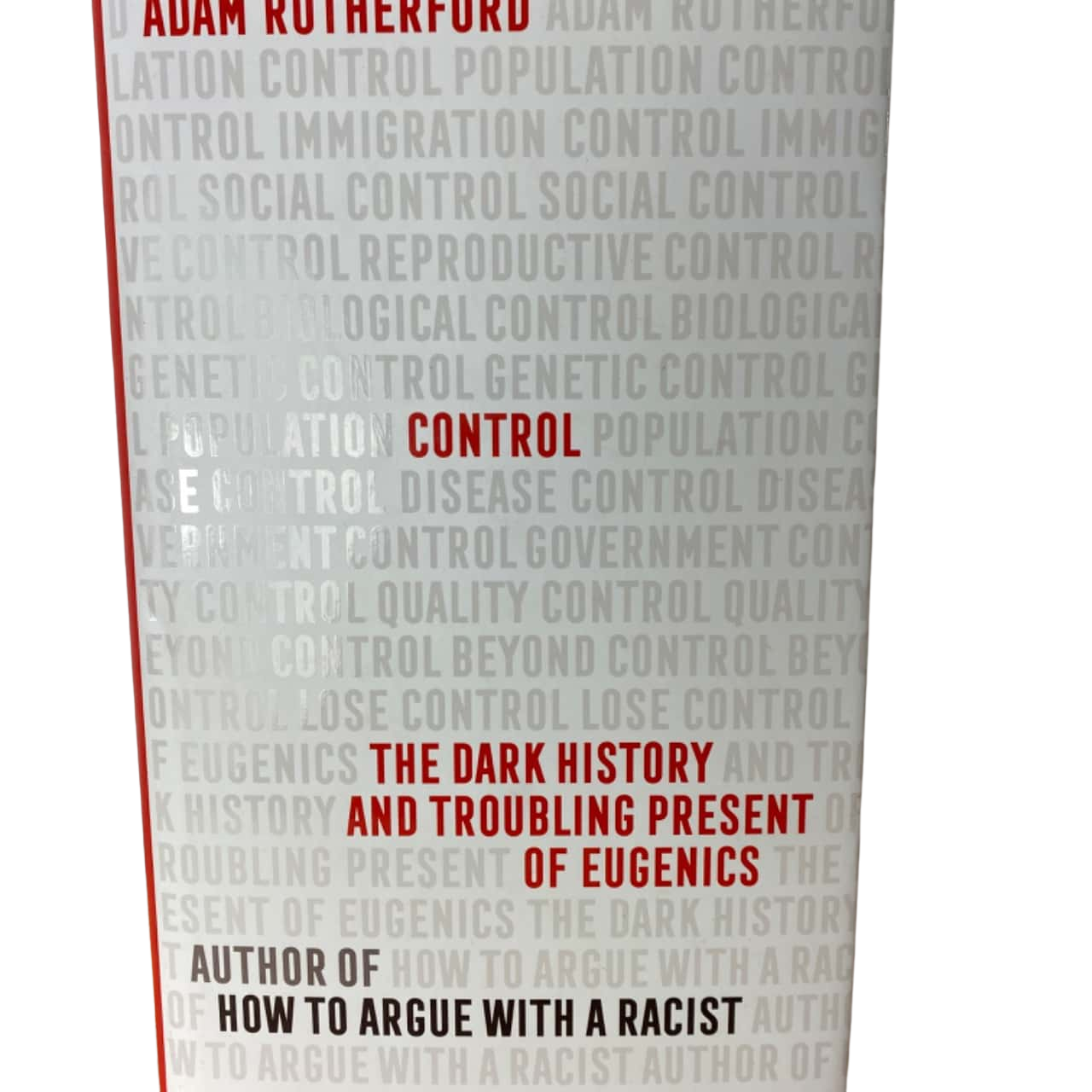 Control: The Dark History & Troubling Present of Eugenics by Adam ...
