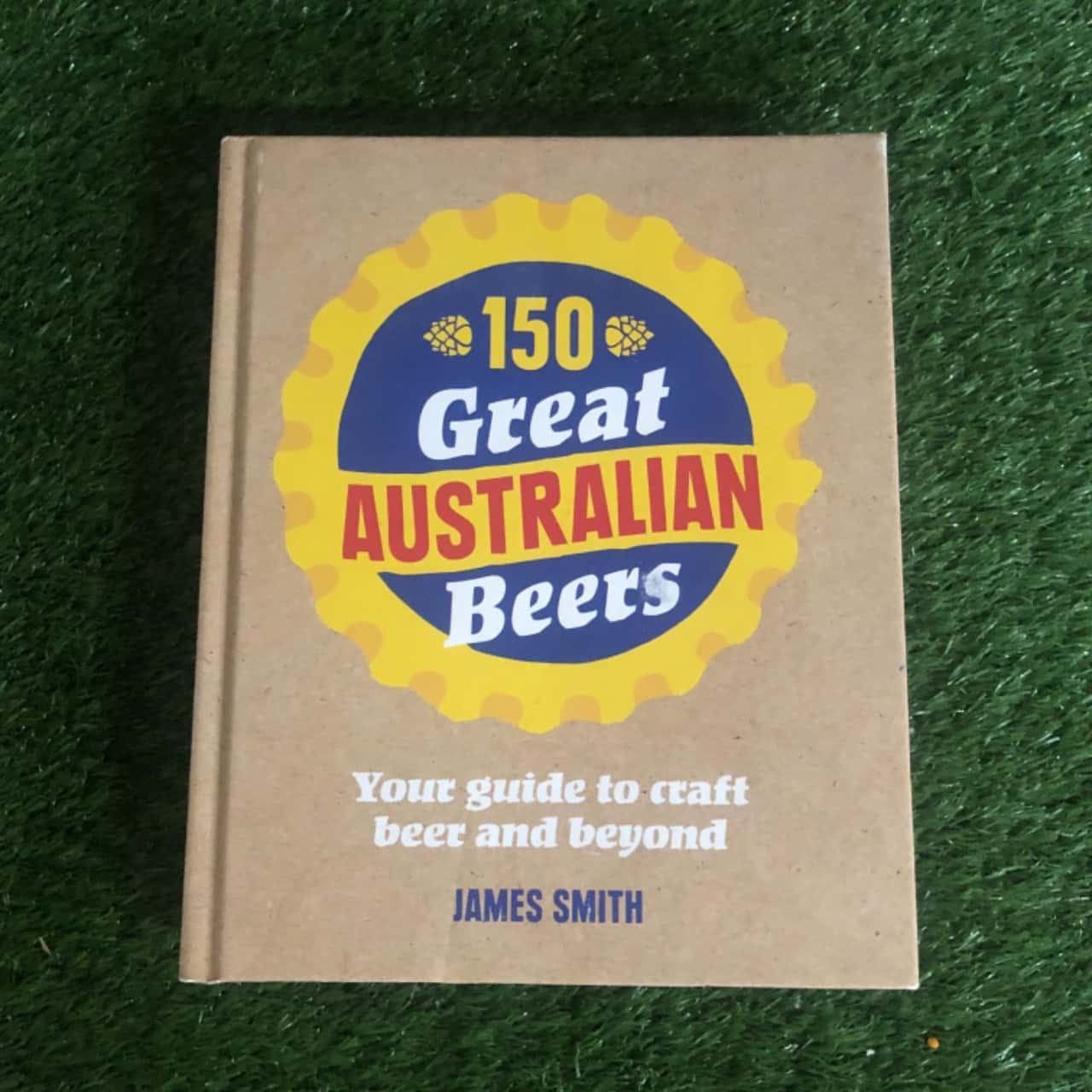 150 Great Australian Beers by James Smith (s)
