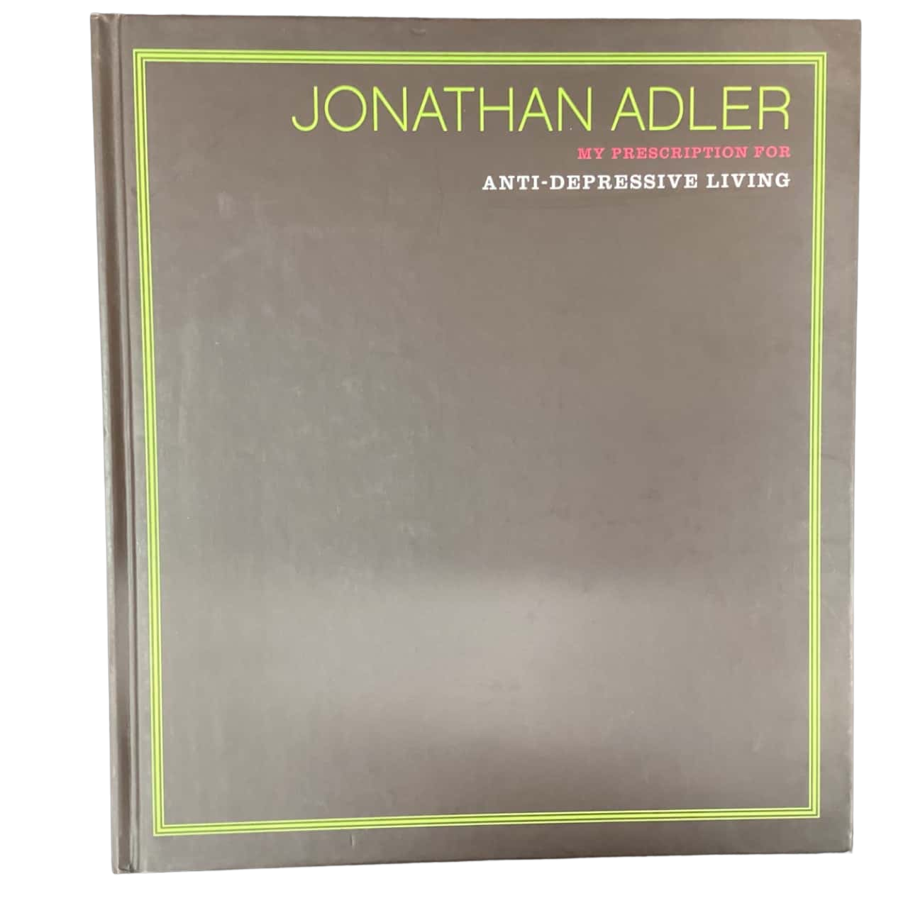 Jonathan Adler My Prescription For Anti-depressive Living(s)