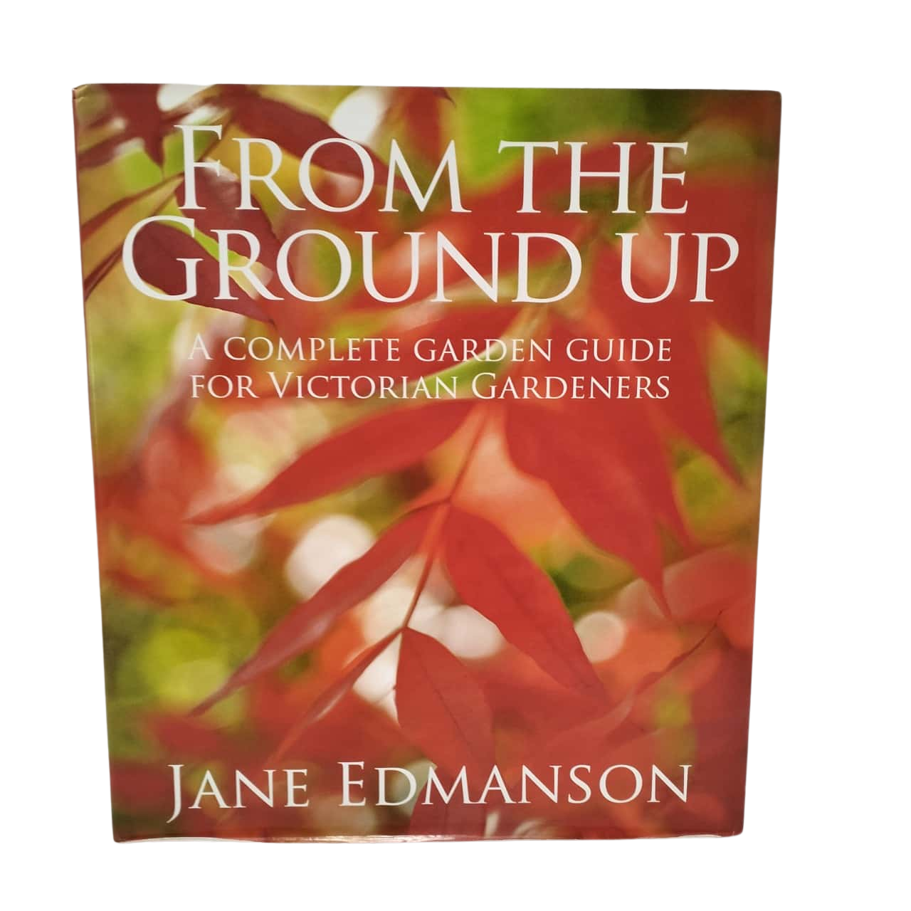 "From the Ground Up" for Victorian Gardens. By Jane Edmanson(s)