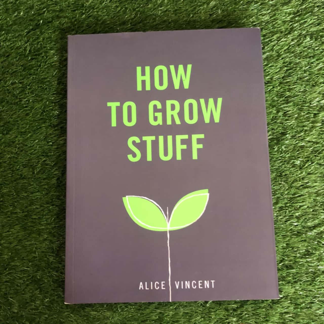 How to Grow Stuff: Easy, No-stress Gardening for Beginners by Alice ...