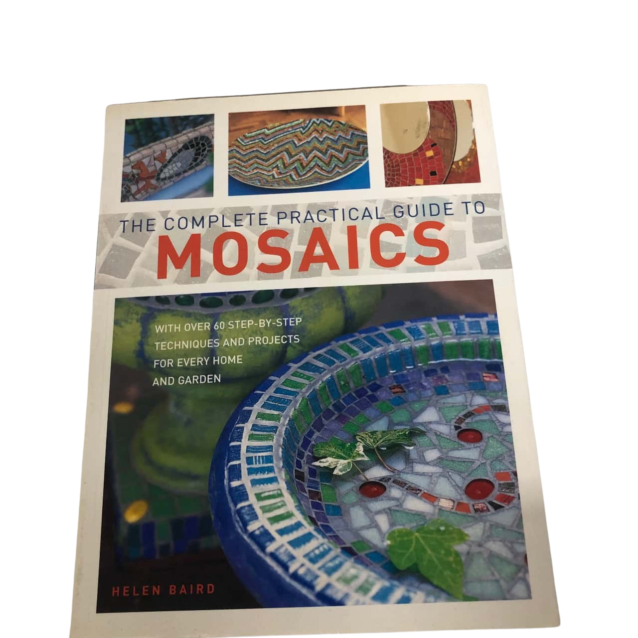 The Complete Practical Guide To Mosaics - Helen Baird(s)