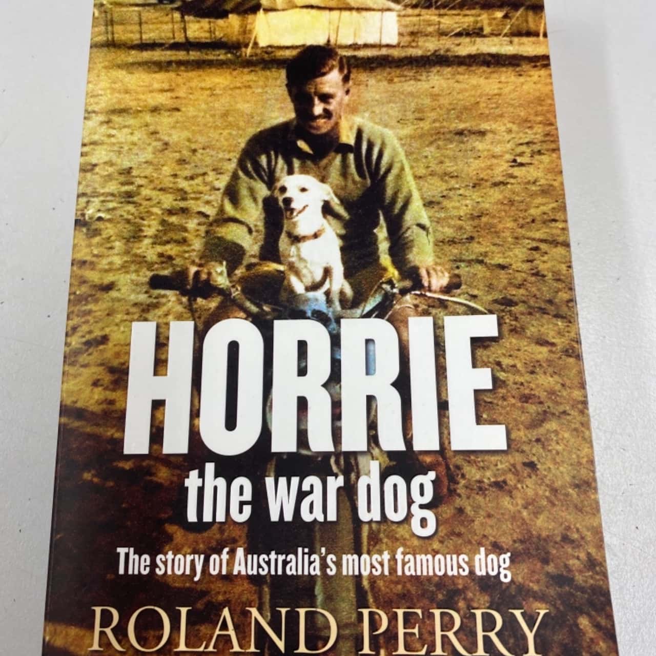 Roland Perry - Horrie the War Dog - the story of Australia’s most ...