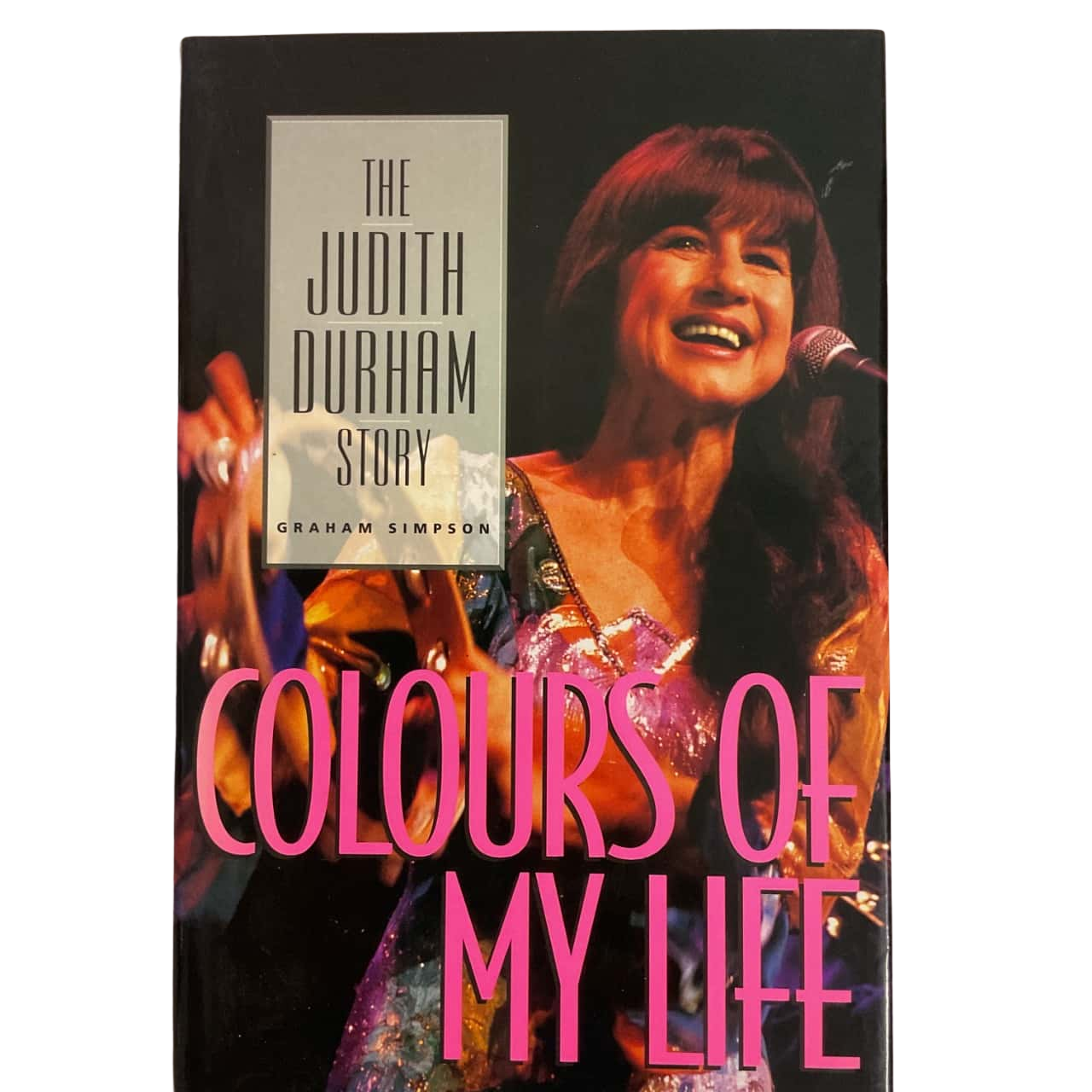 Colours Of My Life The Judith Durham Story Signed by Judith Durham and ...