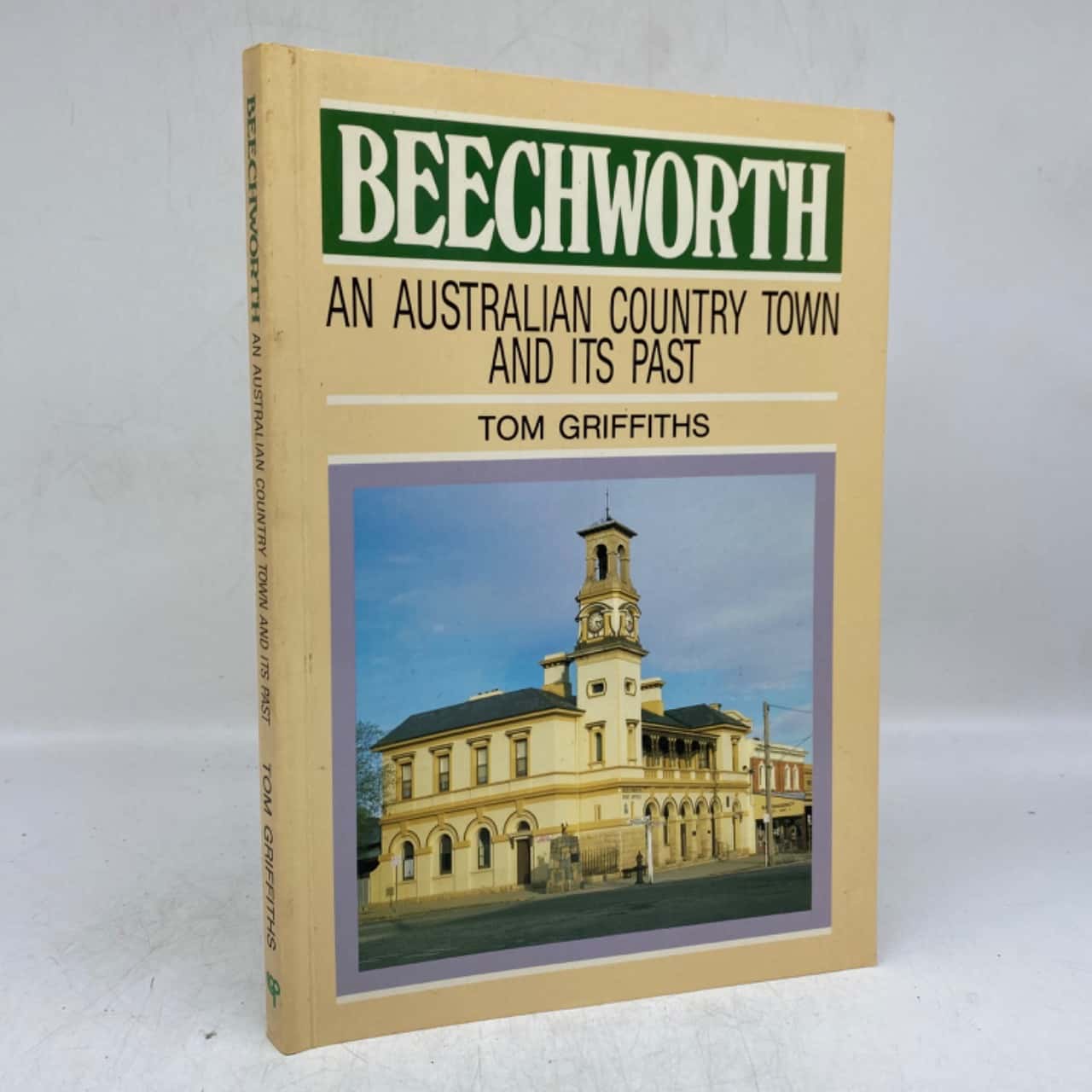 Beechworth: An Australian Country Town and It's Past. Tom Griffiths. S ...