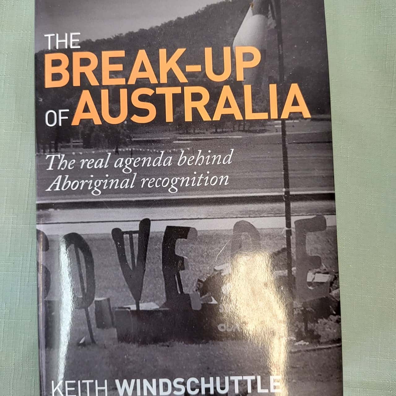 The Break-up of Australia: The Real Agenda Behind Aboriginal Recognition – Keith Windschuttle