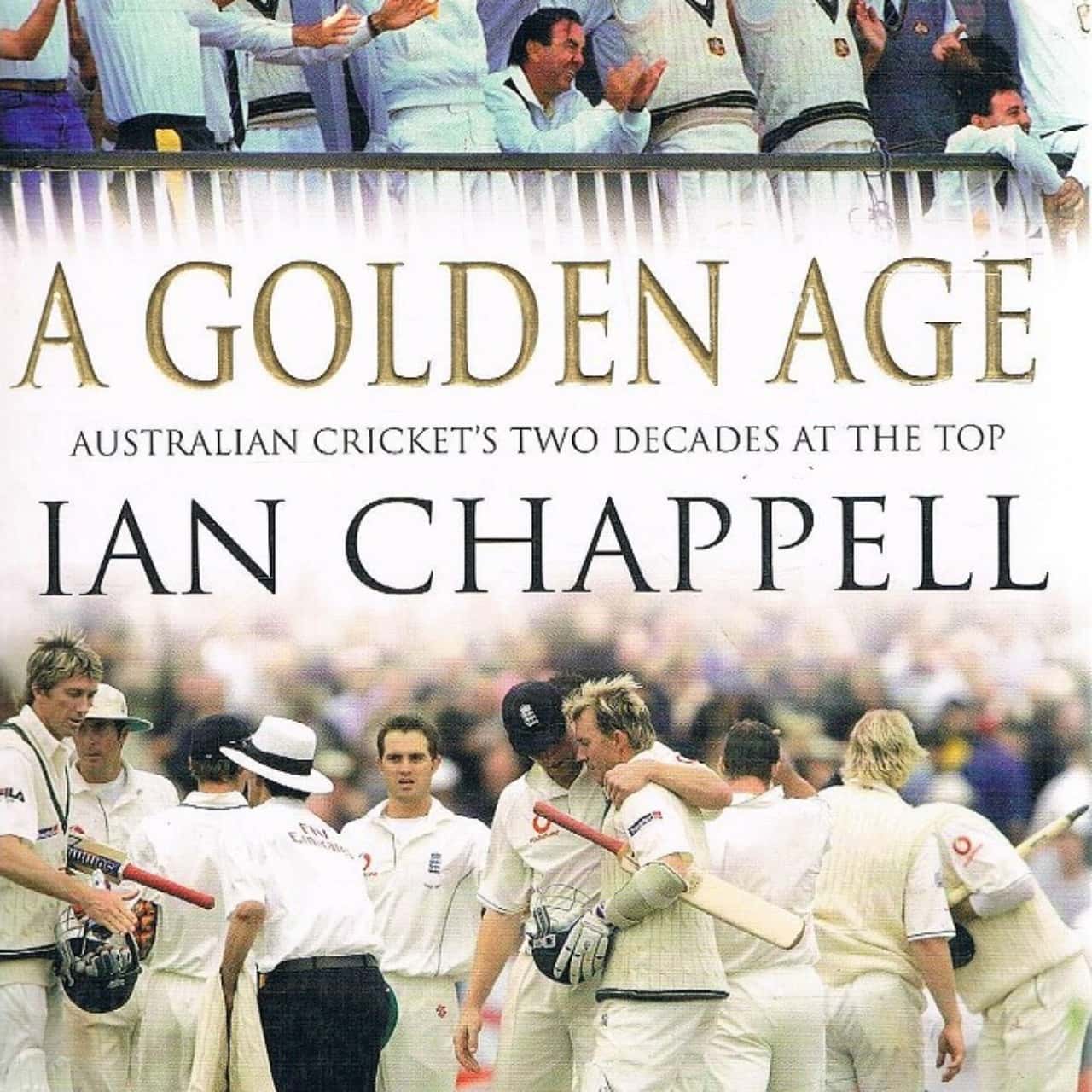 A golden age Australian cricketers two decades at the top Ian Chappell