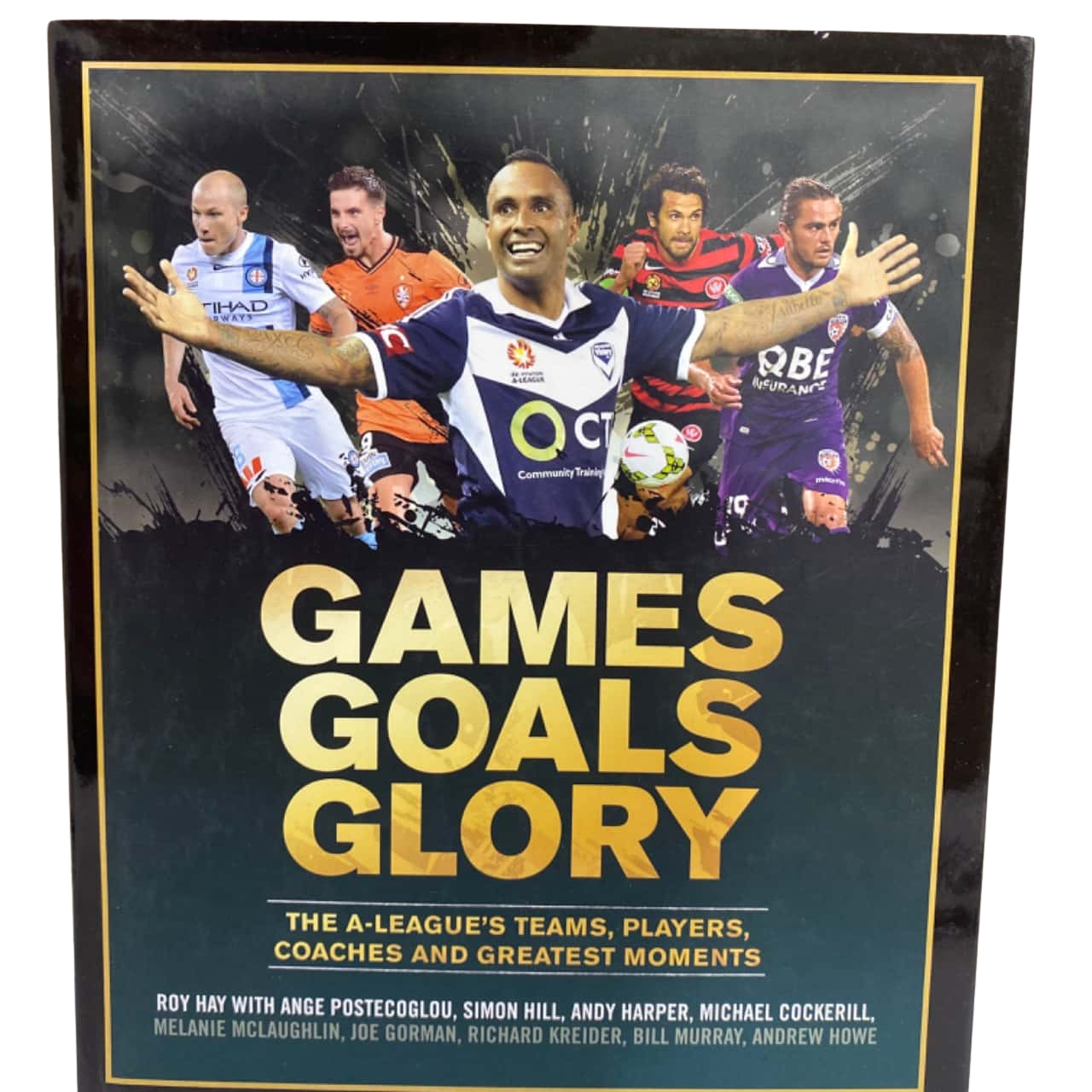 Games Goals Glory- The A-league’s teams, players coaches and greatest ...