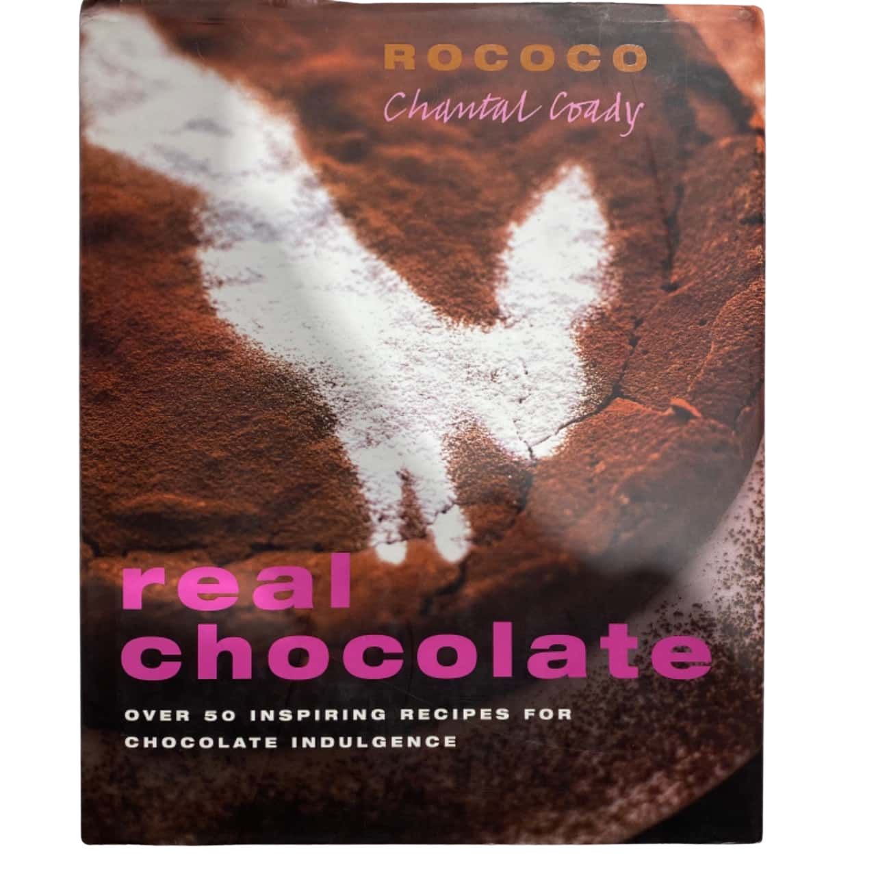 Real Chocolate - Over 50 Inspiring Recipes For Chocolate Indulgence By ...