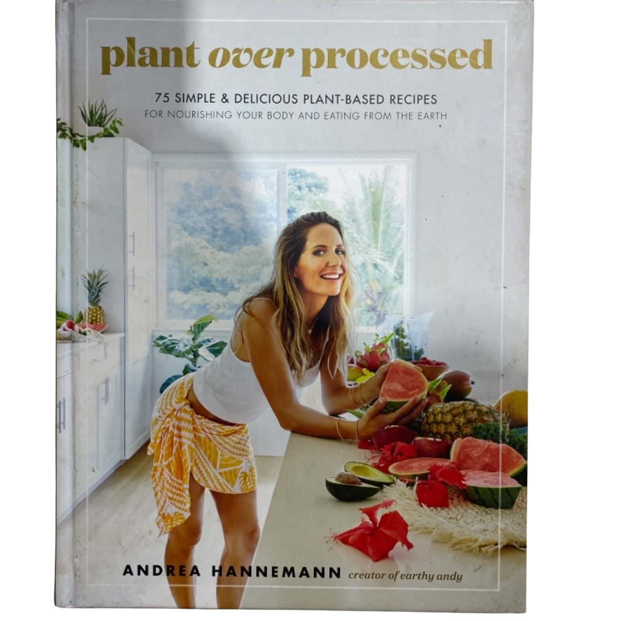 Plant Over Processed - 75 Simple & Delicious Plant-Based Recipes By ...