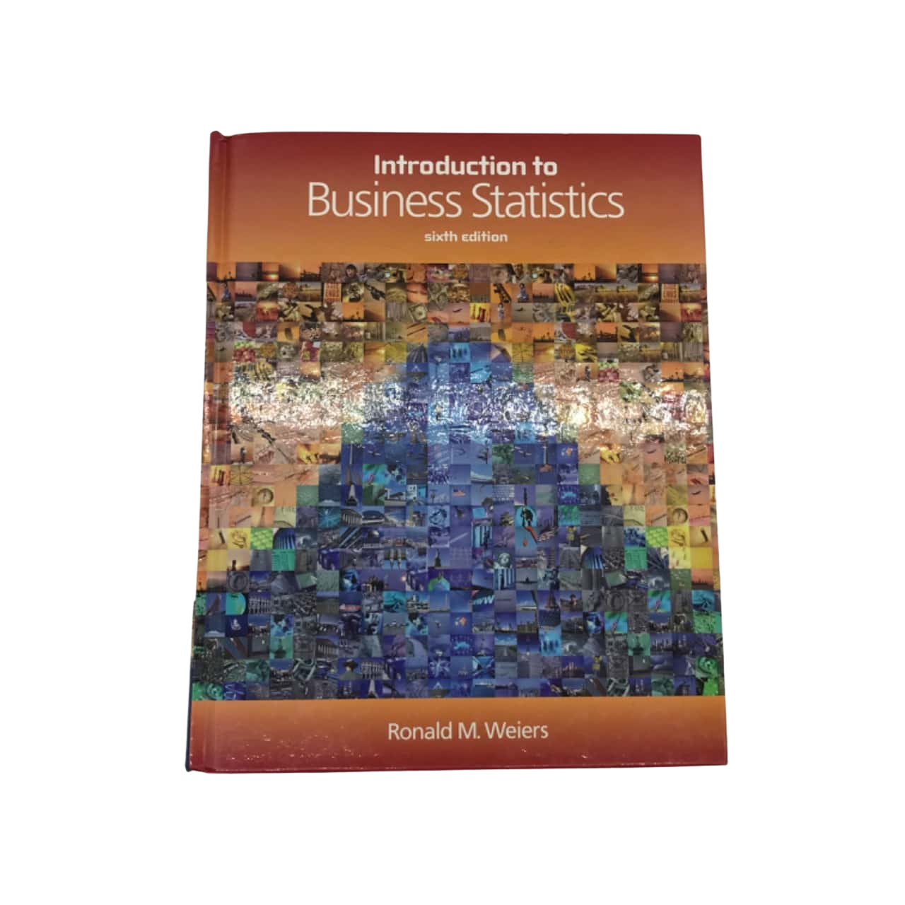 Introduction to Business Statistics 6th Edition by Ronald M. Weiers