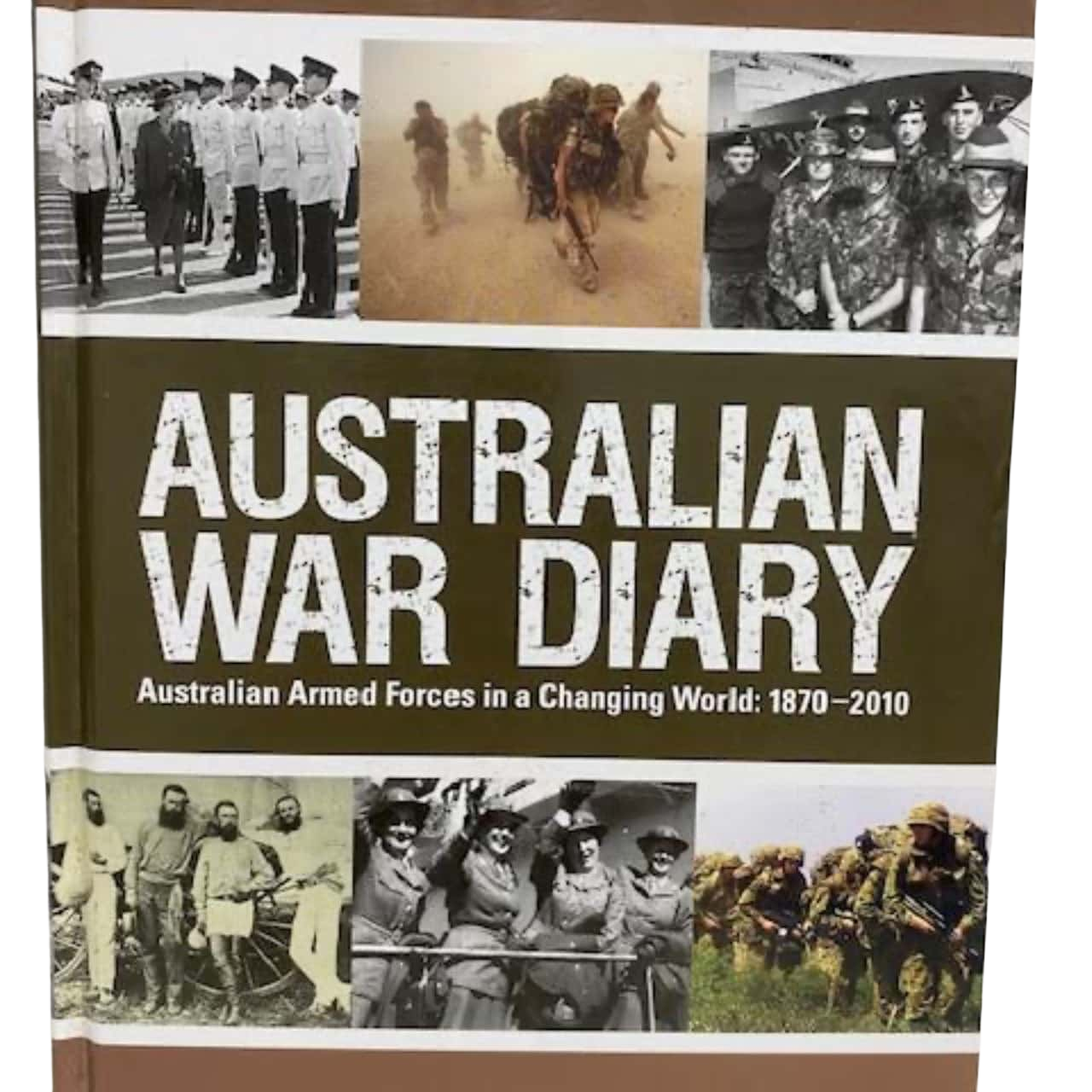 AUSTRALIAN WAR DIARY - AUSTRALIAN ARMED FORCES IN CHANGING WORLD 1870-2011 (HC)